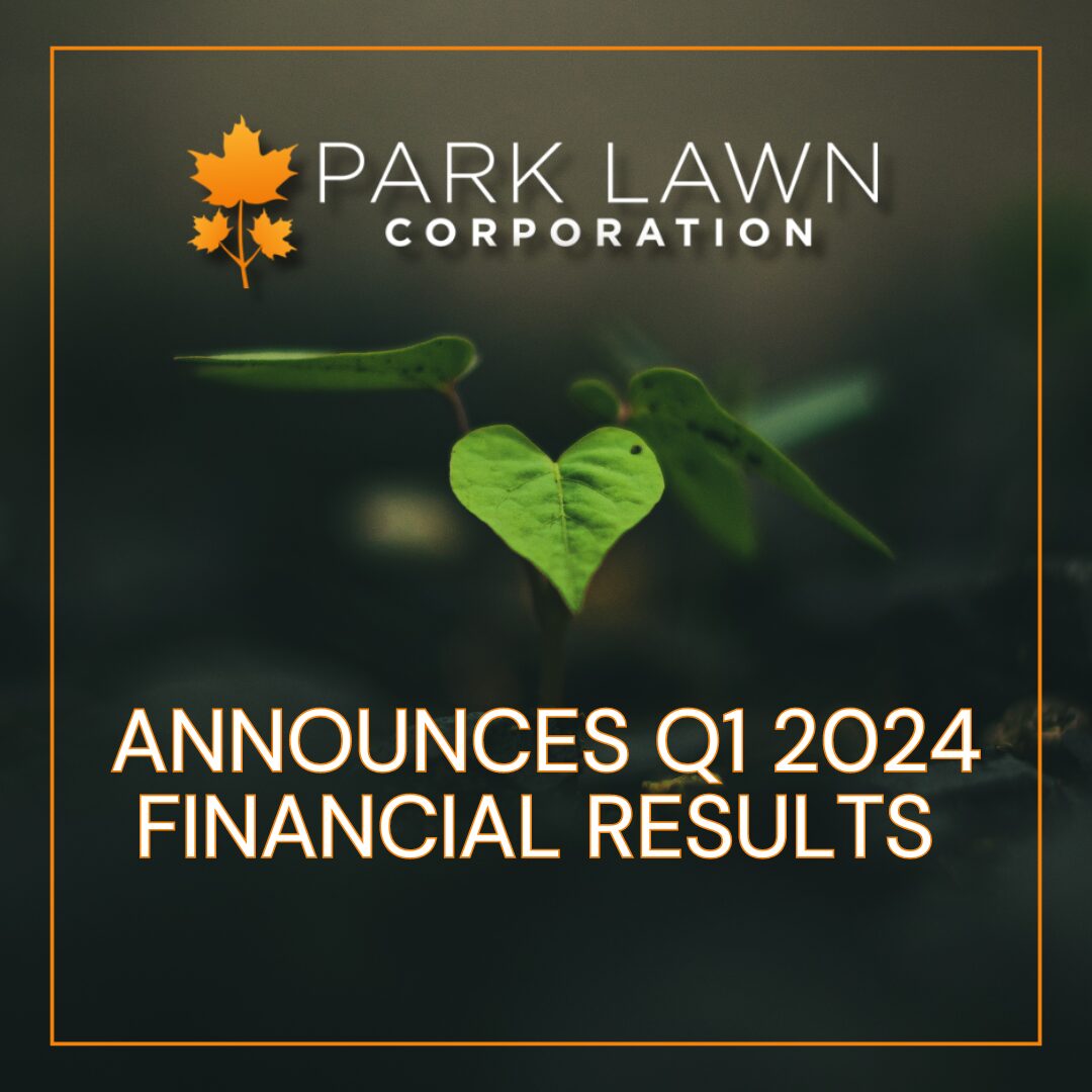 Park Lawn Corporation Announces Q1 2024 Financial Results Park Lawn Corporation